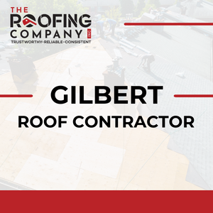 Gilbert Roofing Company | The Roofing Company INC